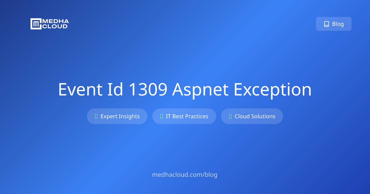 Event ID 1309: ASP.NET Exception - Fix Guide 2025