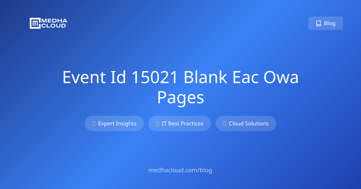 Event ID 15021: Blank EAC/OWA Pages - Fix Guide 2025